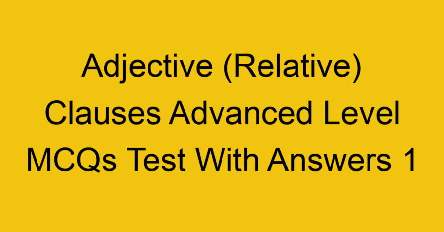 Adjective (Relative) Clauses Advanced Level MCQs Test With Answers 2
