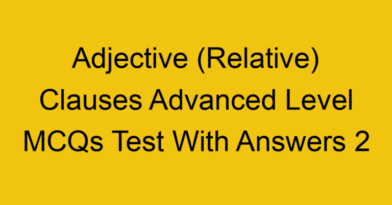 Adjective (Relative) Clauses Advanced Level MCQs Test With Answers 1