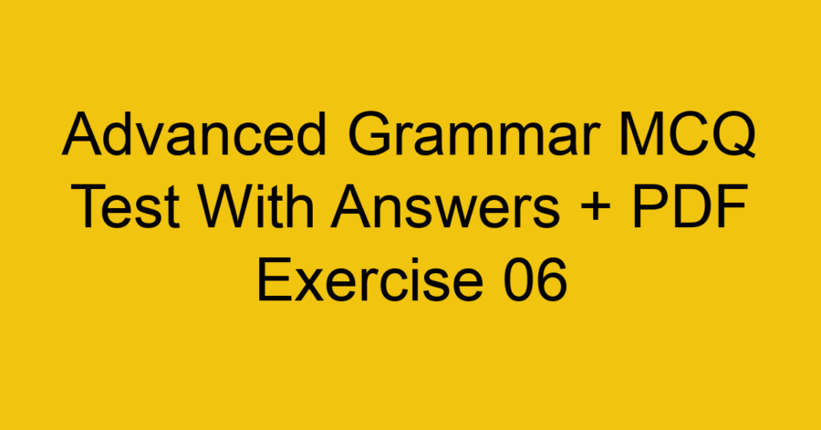 Advanced Grammar MCQ Test With Answers + PDF Exercise 04