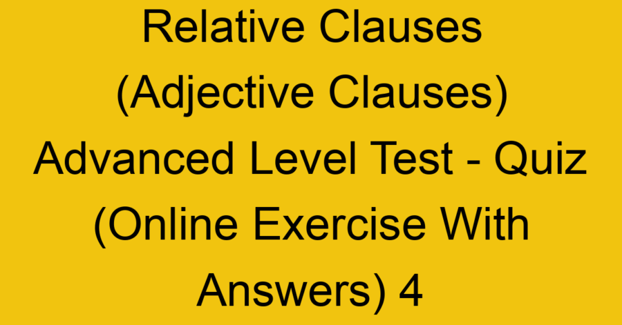 Relative Clauses (Adjective Clauses) Advanced Level Test - Quiz (Online ...