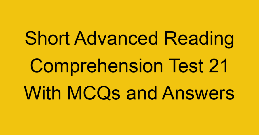 Short Advanced Reading Comprehension Test 22 With MCQs and Answers